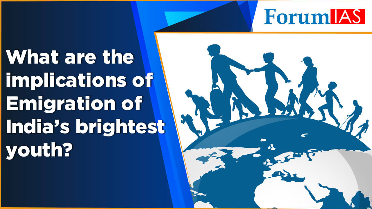 What are the implications of Emigration of India’s brightest youth?
