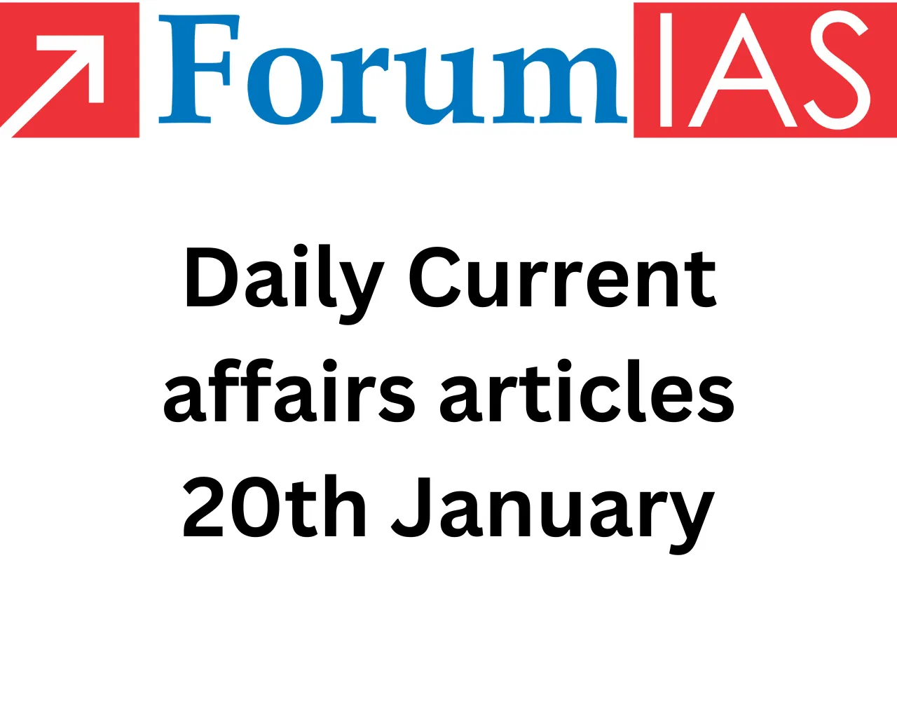 Must Read Daily Current affairs articles 20th January 2024 | ForumIAS