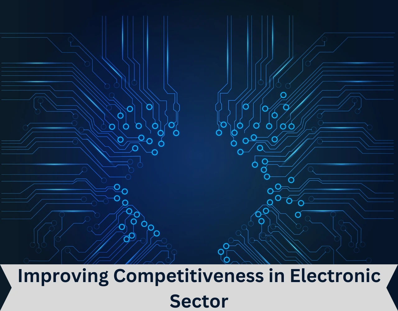 Improving Competitiveness in Electronic Sector | ForumIAS