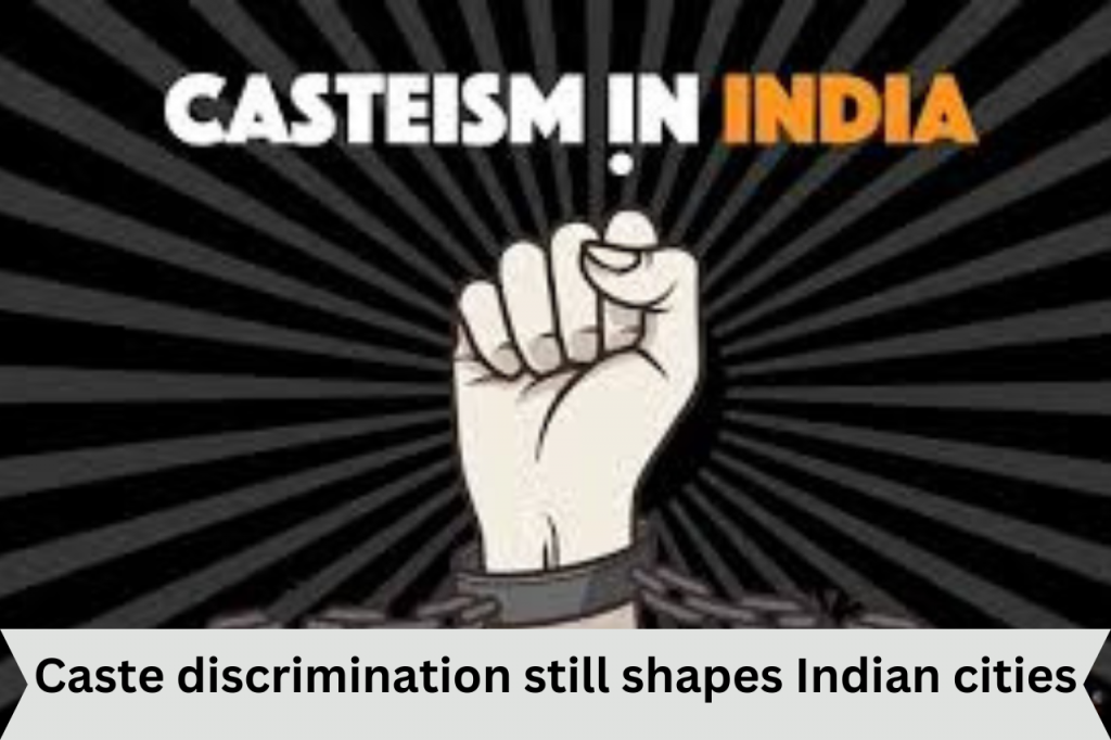 Caste discrimination still shapes Indian cities |ForumIAS