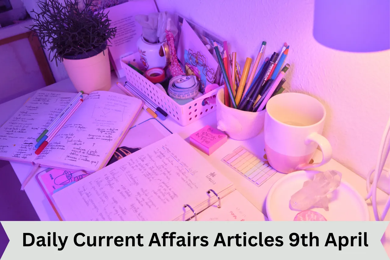 Must Read Daily Current Affairs Articles 9th April 2024 | ForumIAS