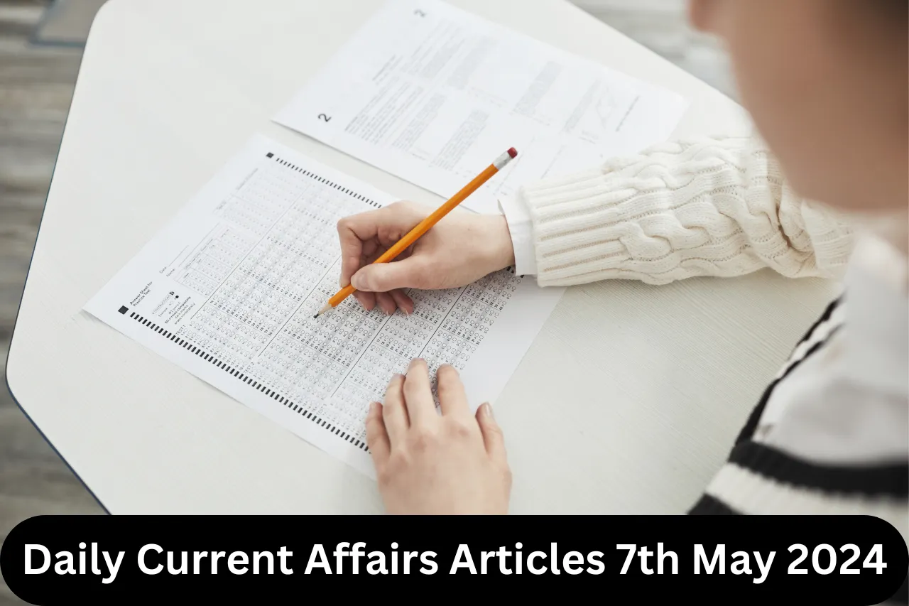 Daily Current Affairs Articles 7th May 2024 |ForumIAS