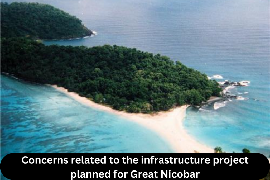 Concerns related to the infrastructure project planned for Great Nicobar | ForumIAS