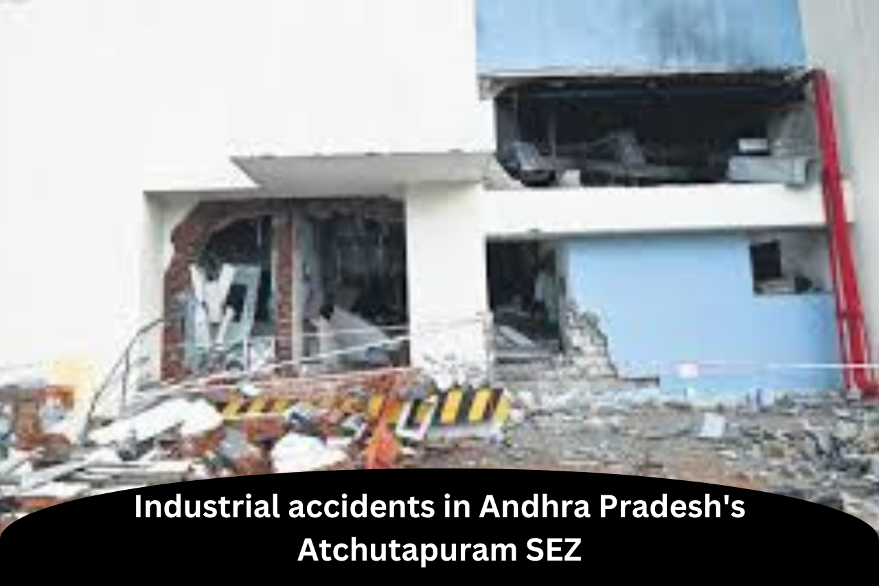 Industrial Accidents in Andhra Pradesh's Atchutapuram SEZ |ForumIAS