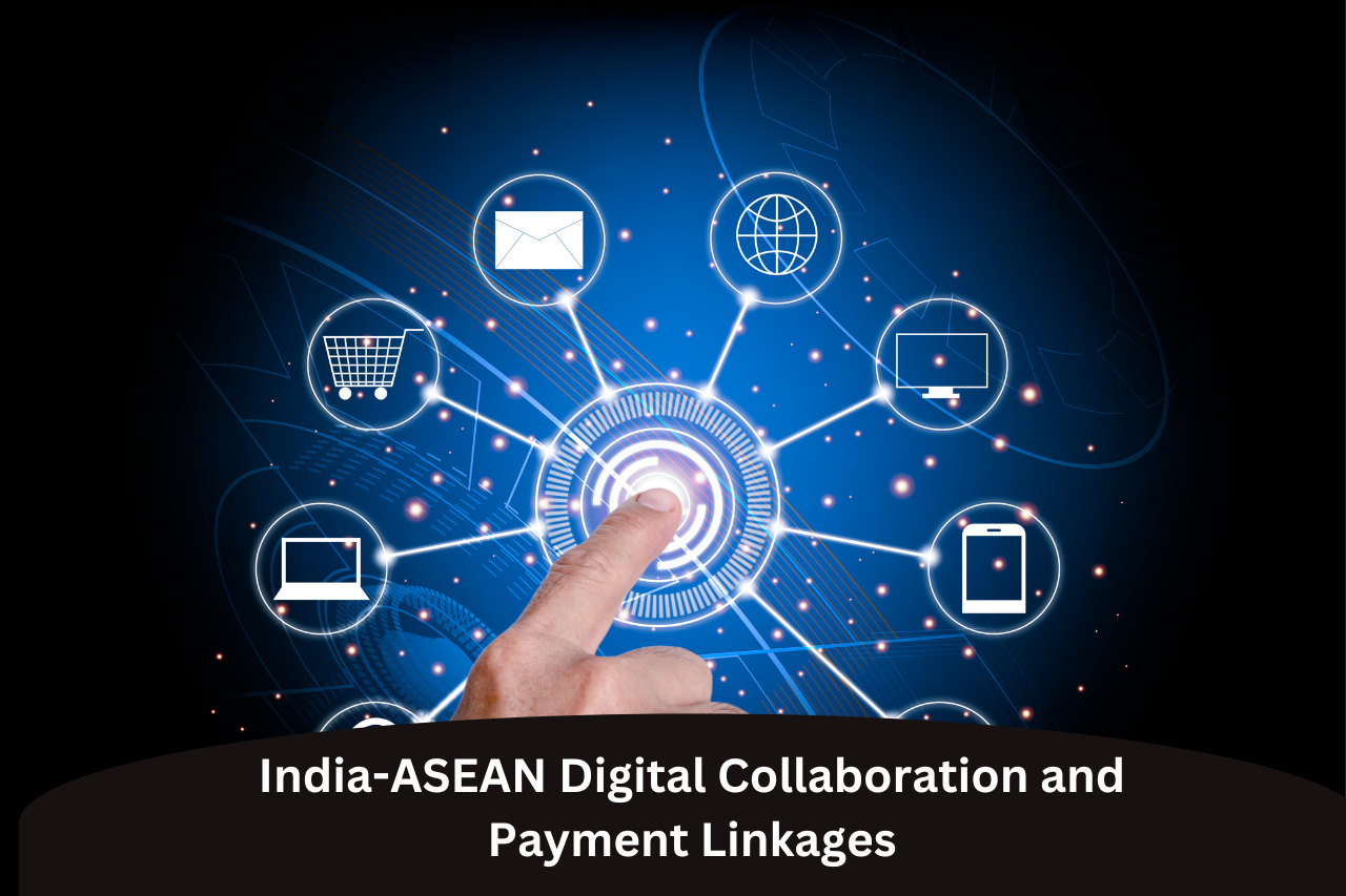 India-ASEAN Digital Collaboration and Payment Linkages |ForumIAS