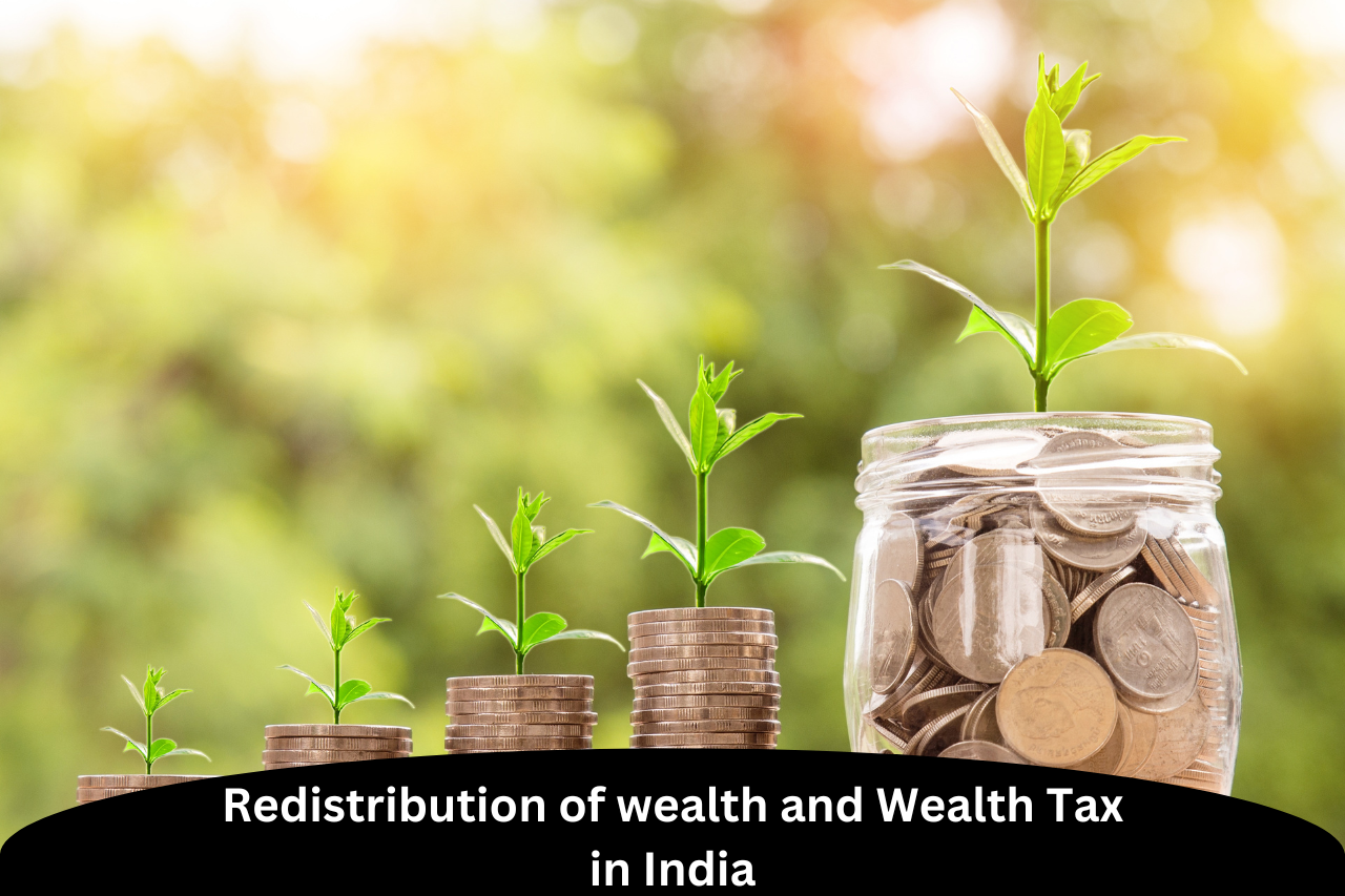 Redistribution of wealth and Wealth Tax in India- Explained Pointwise ...