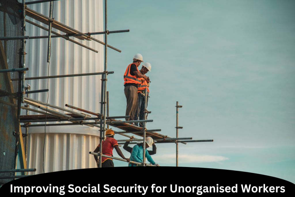 Improving Social Security for Unorganised Workers |ForumIAS