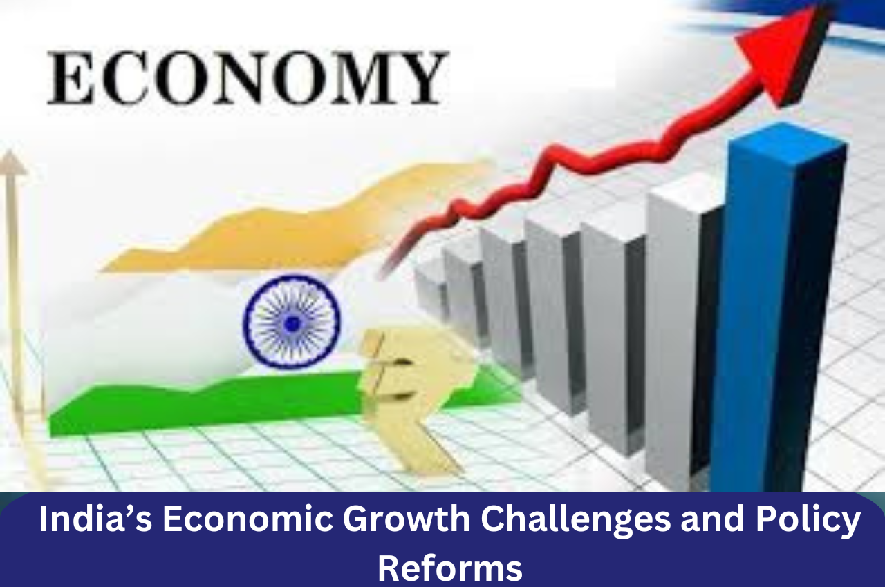 India's Economic Growth Challenges and Policy Reforms |ForumIAS