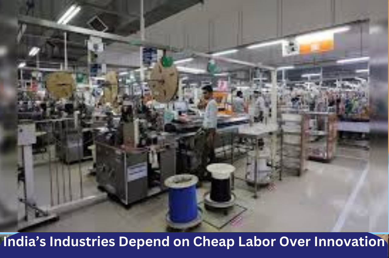 India's Industries Depend on Cheap Labour Over Innovation |ForumIAS