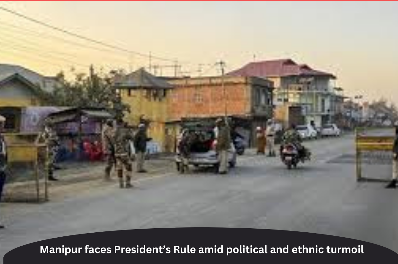 Manipur faces President’s Rule amid political and ethnic turmoil |ForumIAS