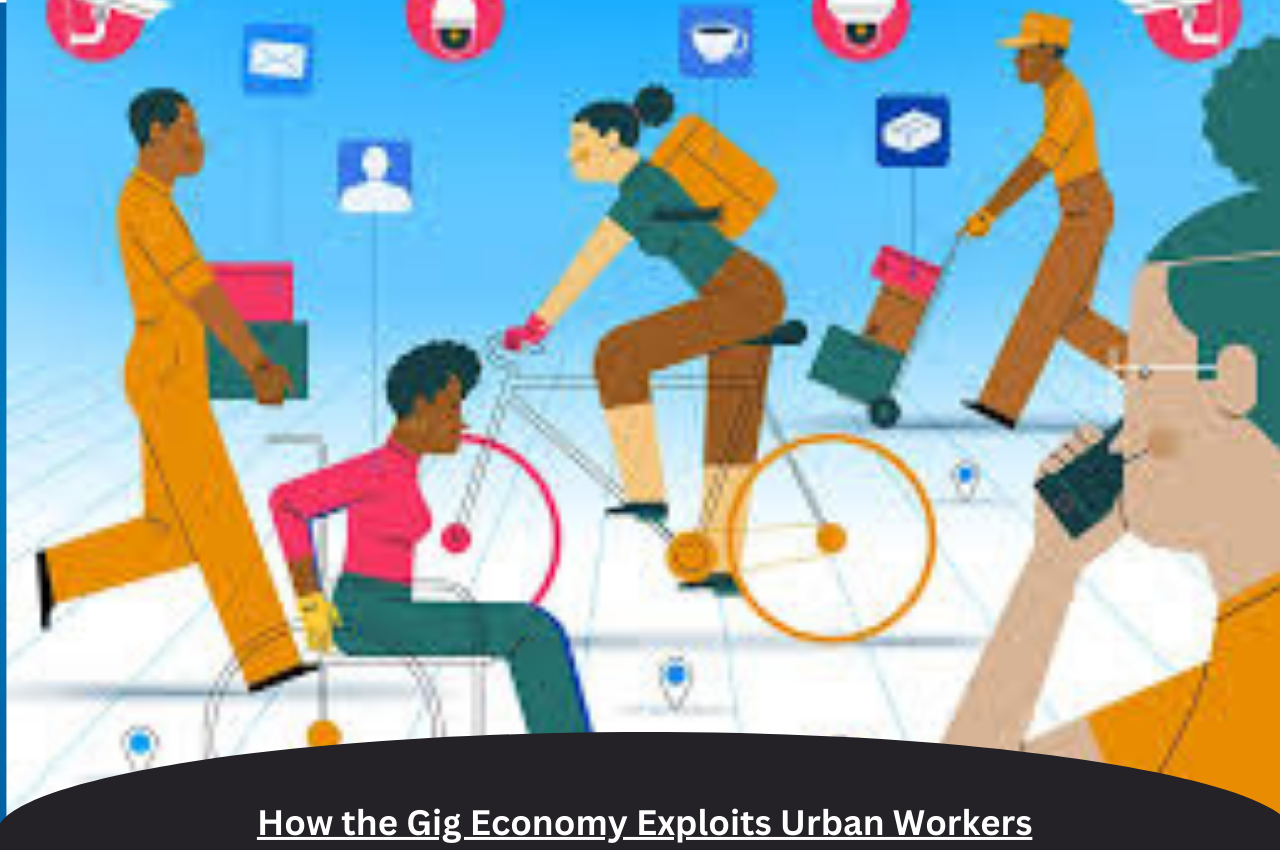 How the Gig Economy Exploits Urban Workers |ForumIAS