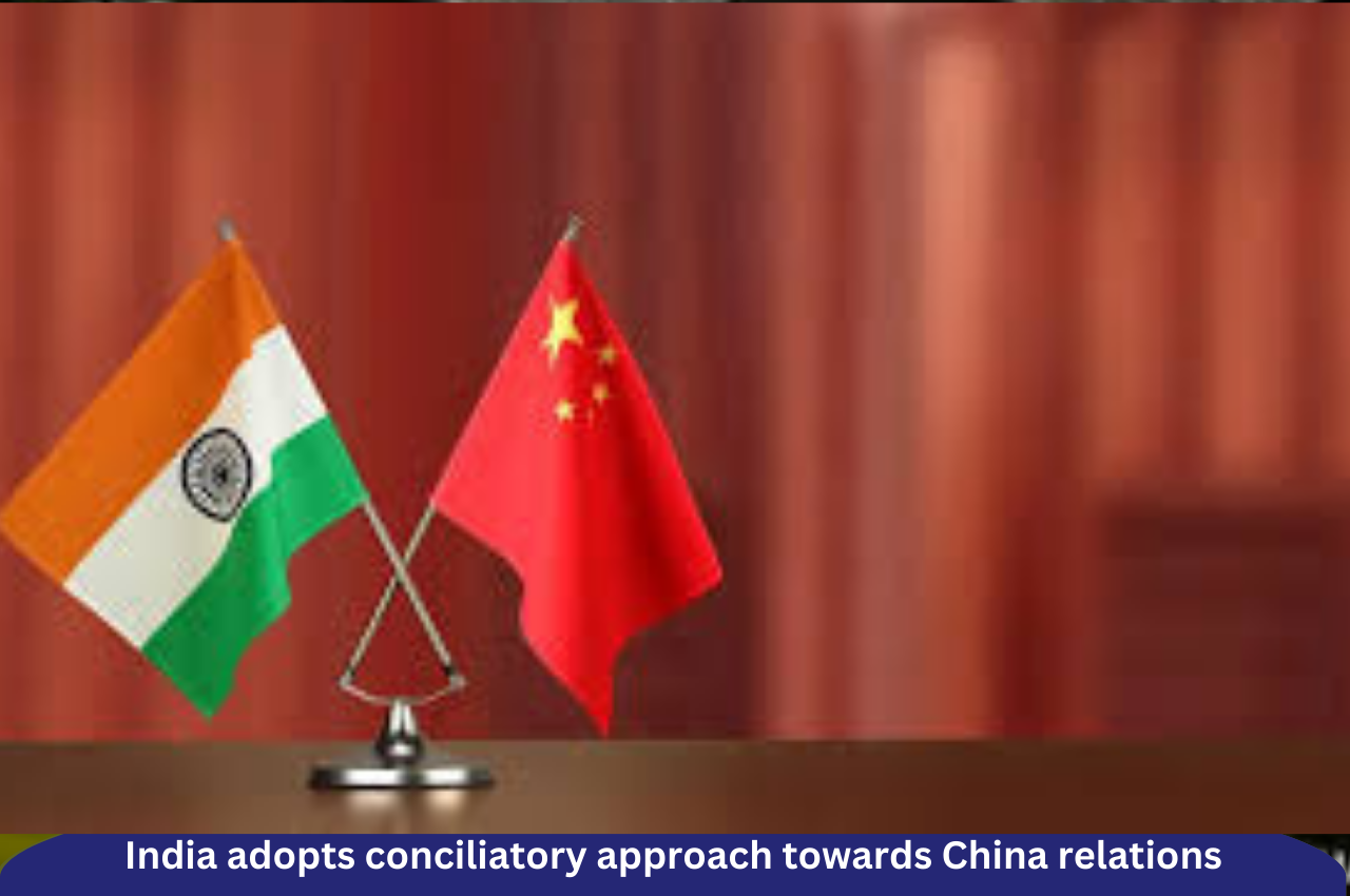 India adopts conciliatory approach towards China relations |ForumIAS