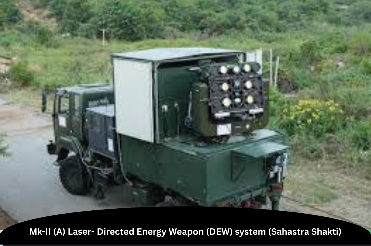 Mk-II (A) Laser- Directed Energy Weapon (DEW) system (Sahastra Shakti ...