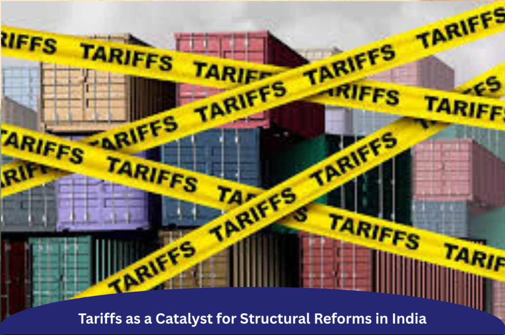 Tariffs as a Catalyst for Structural Reforms in India |ForumIAS