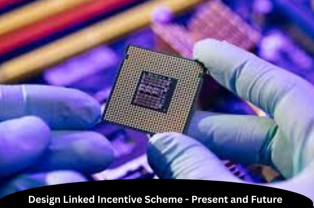 Design Linked Incentive Scheme - Present and Future |ForumIAS