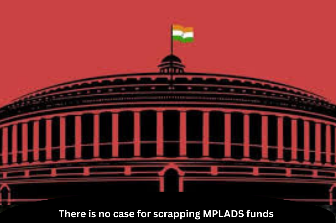 There is no case for scrapping MPLADS funds |ForumIAS